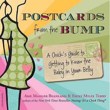 Postcards from the Bump: A Chick's Guide to ...