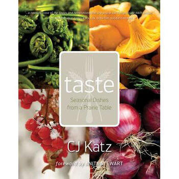 Taste: Seasonal Dishes from a Prairie Table