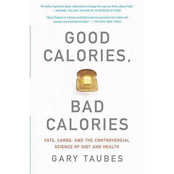 Good Calories, Bad Calories: Fats, Carbs, an...