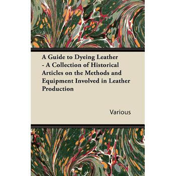 A Guide to Dyeing Leather - A Collection of ...