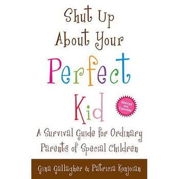 Shut Up about Your Perfect Kid: A Survival G...
