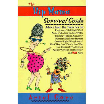 The Hip Mama Survival Guide: Advice from the...