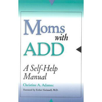 Moms with Add: A Self-Help Manual