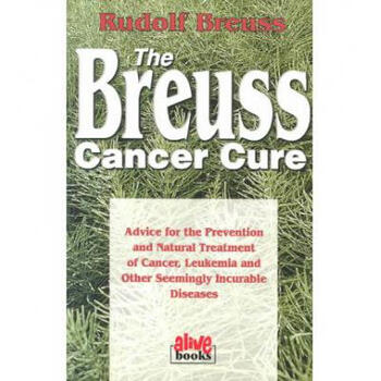 The Breuss Cancer Cure: Advice for the Preve...