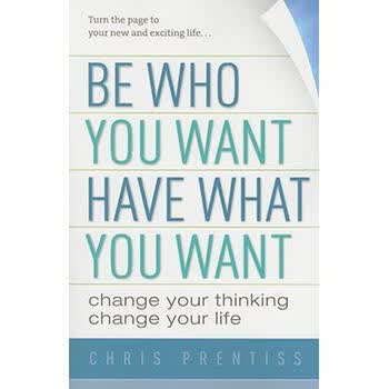 Be Who You Want, Have What You Want: Change ...