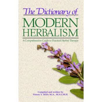The Dictionary of Modern Herbalism: A Compre...