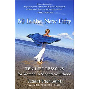 Fifty Is the New Fifty: Ten Life Lessons for...