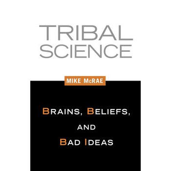 【】Tribal Science: Brains, Beliefs, and Bad