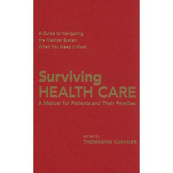 Surviving Health Care: A Manual for Patients...