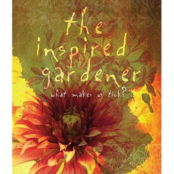 The Inspired Gardener: What Makes Us Tick?