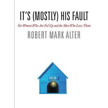 It's (Mostly) His Fault: For Women Who Are F...