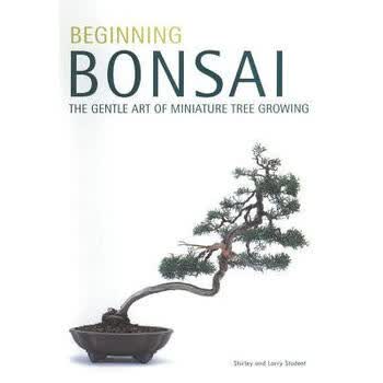 Beginning Bonsai: The Gentle Art of Miniatur...