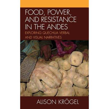 Food, Power, and Resistance in the Andes: Ex...