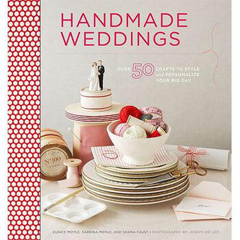 Handmade Weddings: More Than 50 Crafts to St...