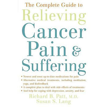 The Complete Guide to Relieving Cancer Pain ...