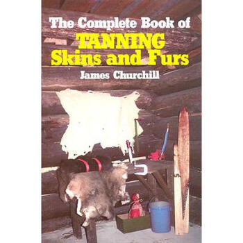 The Complete Book of Tanning Skins and Furs