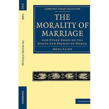 Morality of Marriage: And Other Essays on th...