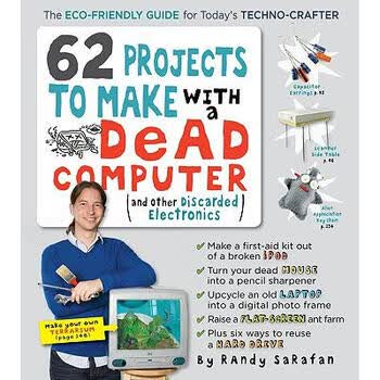 62 Projects to Make with a Dead Computer: (a...