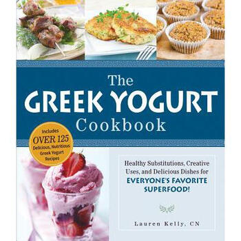 The Greek Yogurt Cookbook: Includes Over 125...
