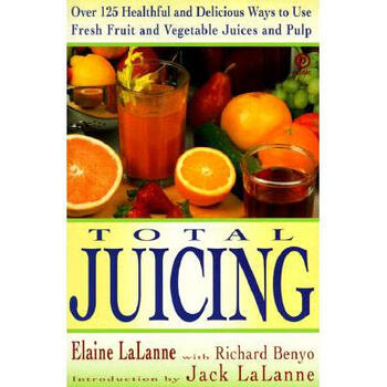 Total Juicing: Over 125 Healthful and Delici...
