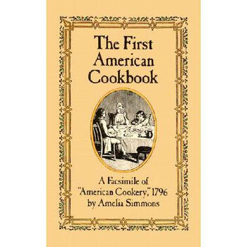 The First American Cookbook: A Facsimile of ...