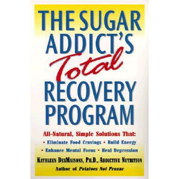 The Sugar Addict's Total Recovery Program: A...