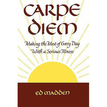Carpe Diem: Enjoying Every Day with a Termin...