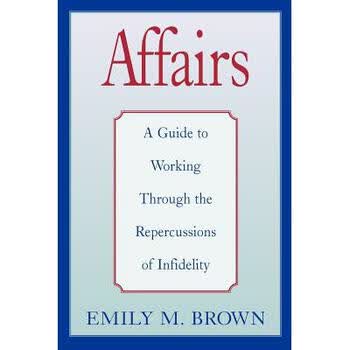 Affairs: A Guide To Working Through The Repe...