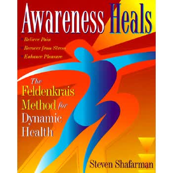 【】Awareness Heals: The Feldenkrais Method