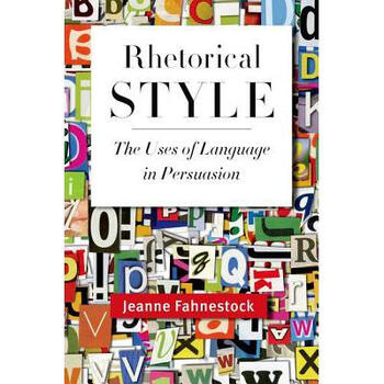 Rhetorical Style: The Uses of Language in Pe...