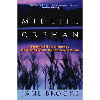Midlife Orphan: Facing Life's Changes Now Th...