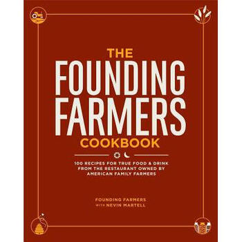 The Founding Farmers Cookbook: 100 Recipes f...