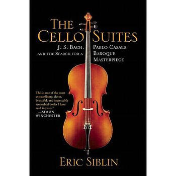 The Cello Suites: J. S. Bach, Pablo Casals, ...