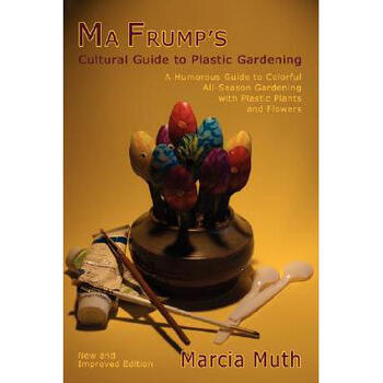 Ma Frump's Cultural Guide to Plastic Gardening