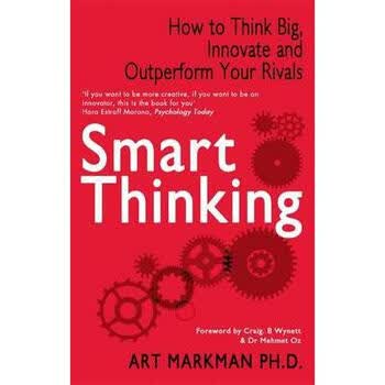 Smart Thinking: How to Think Big, Innovate a...