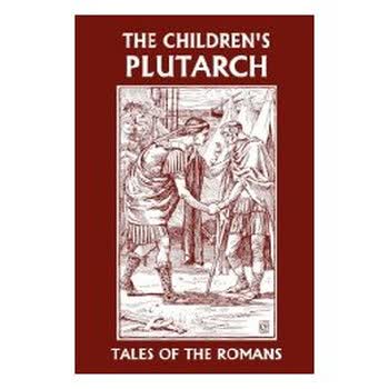 【】The Children's Plutarch: Tales of the