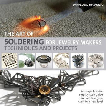 The Art of Soldering for Jewelry Makers: Tec...