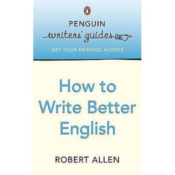 Penguin Writers' Guides: How to Write Better...