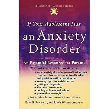 If Your Adolescent Has an Anxiety Disorder: ...