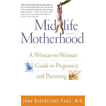 Midlife Motherhood: A Woman-To-Woman Guide t...