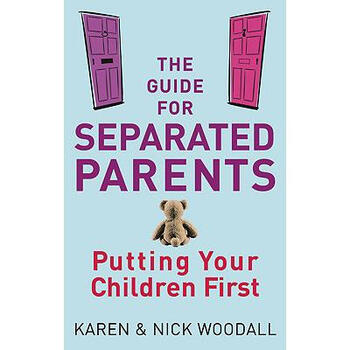 The Guide for Separated Parents: Putting Chi...