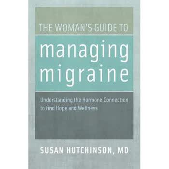 The Woman's Guide to Managing Migraine: Unde...