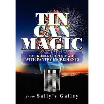 Tin Can Magic: Over 400 Recipes Made With Pa...