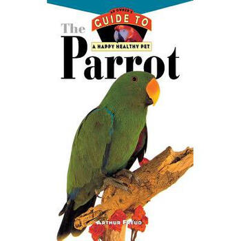 The Parrot: An Owner's Guide to a Happy Heal...