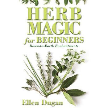 Herb Magic for Beginners: Down-To-Earth Ench...