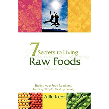 【】7 Secrets to Living Raw Foods