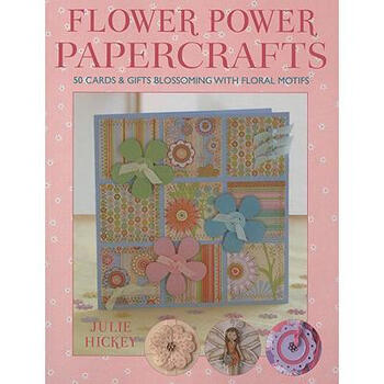 Flower Power Papercrafts: 50 Cards and Gifts...