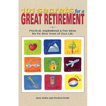 101 Secrets for a Great Retirement: Practica...