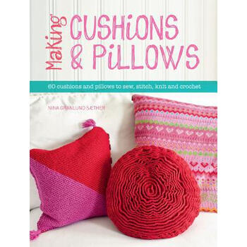 Making Cushions and Pillows: 60 cushions and...