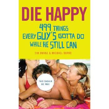 【】Die Happy: 499 Things Every Guy's Gotta